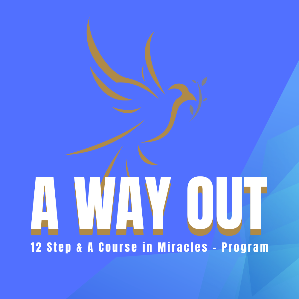 A Way OUT – 12 Step – A Course in Miracles – Inner Work Inspiration Hub